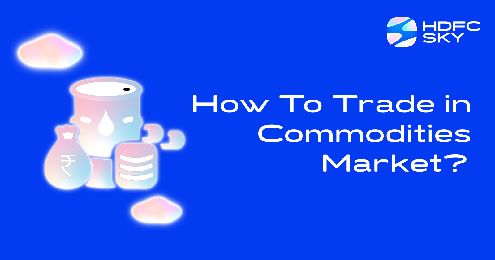 How To Trade in Commodities Market?: Get Complete Details